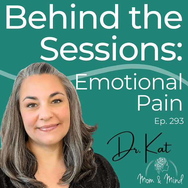 293: Behind the Sessions: Emotional Pain with Dr. Kat